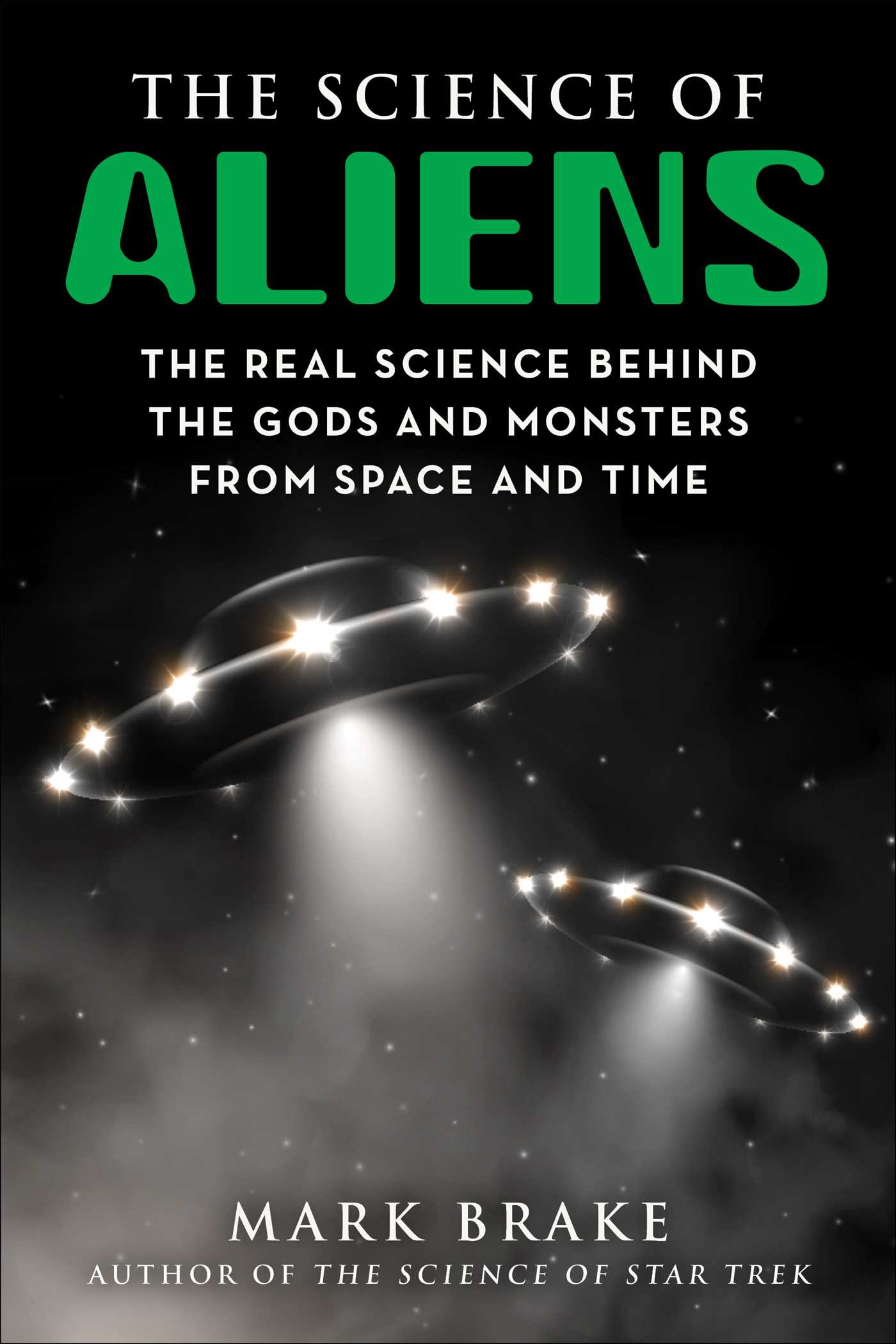Science of Aliens: The Real Science Behind the Gods and Monsters from ...