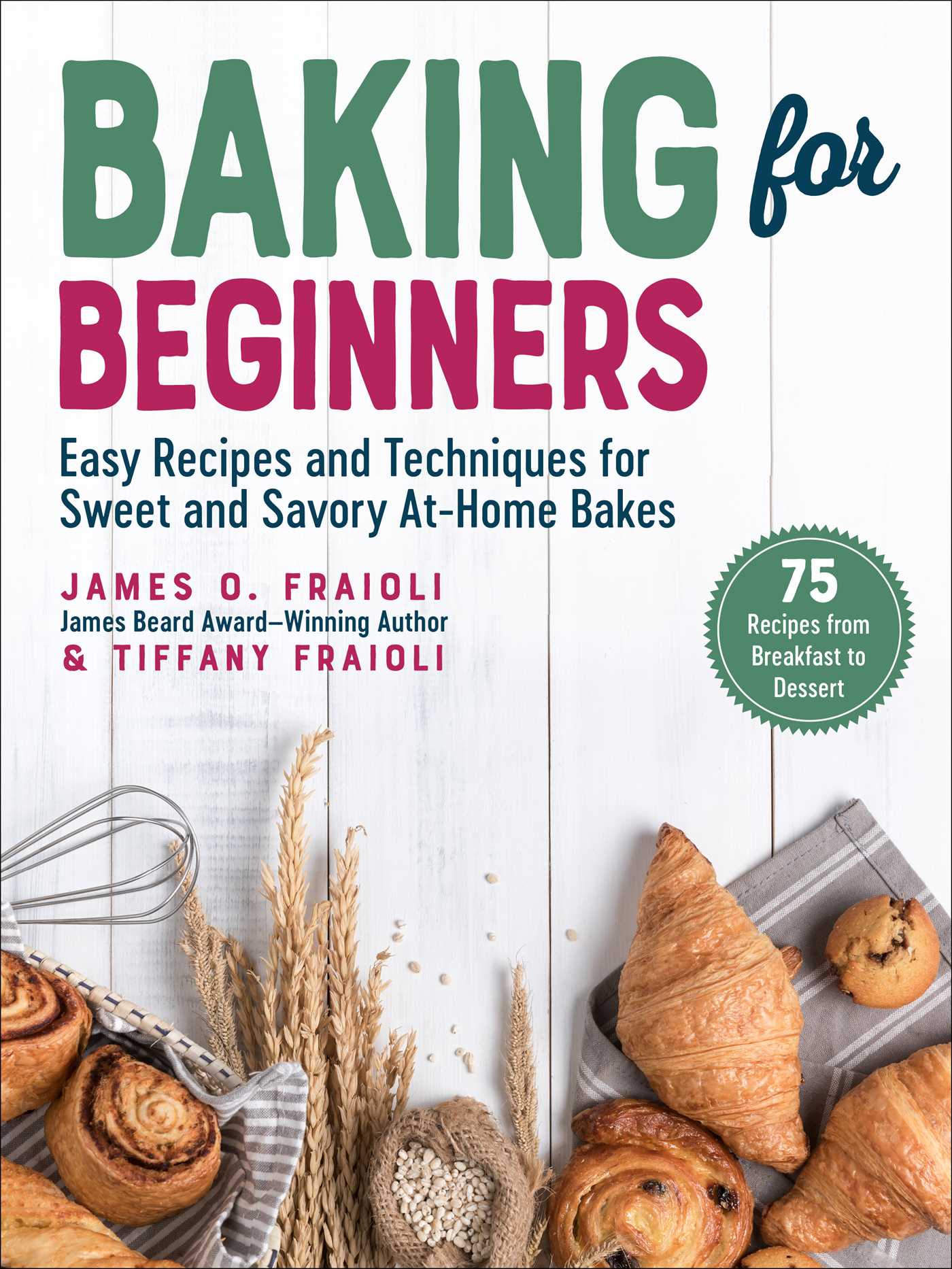 Baking for Beginners: Easy Recipes and Techniques for Sweet and Savory ...