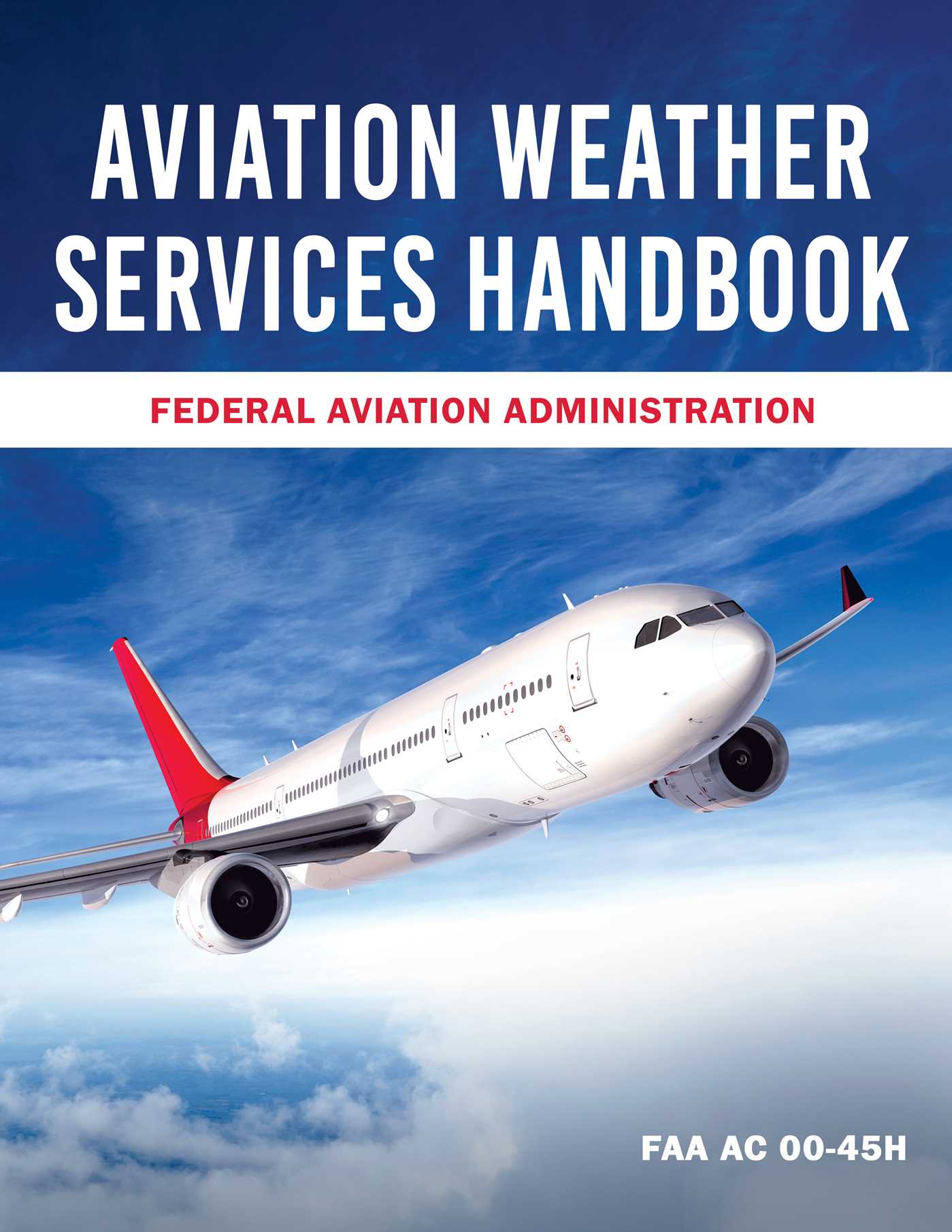 Aviation Weather Services Handbook: FAA AC 00-45H by Federal Aviation ...