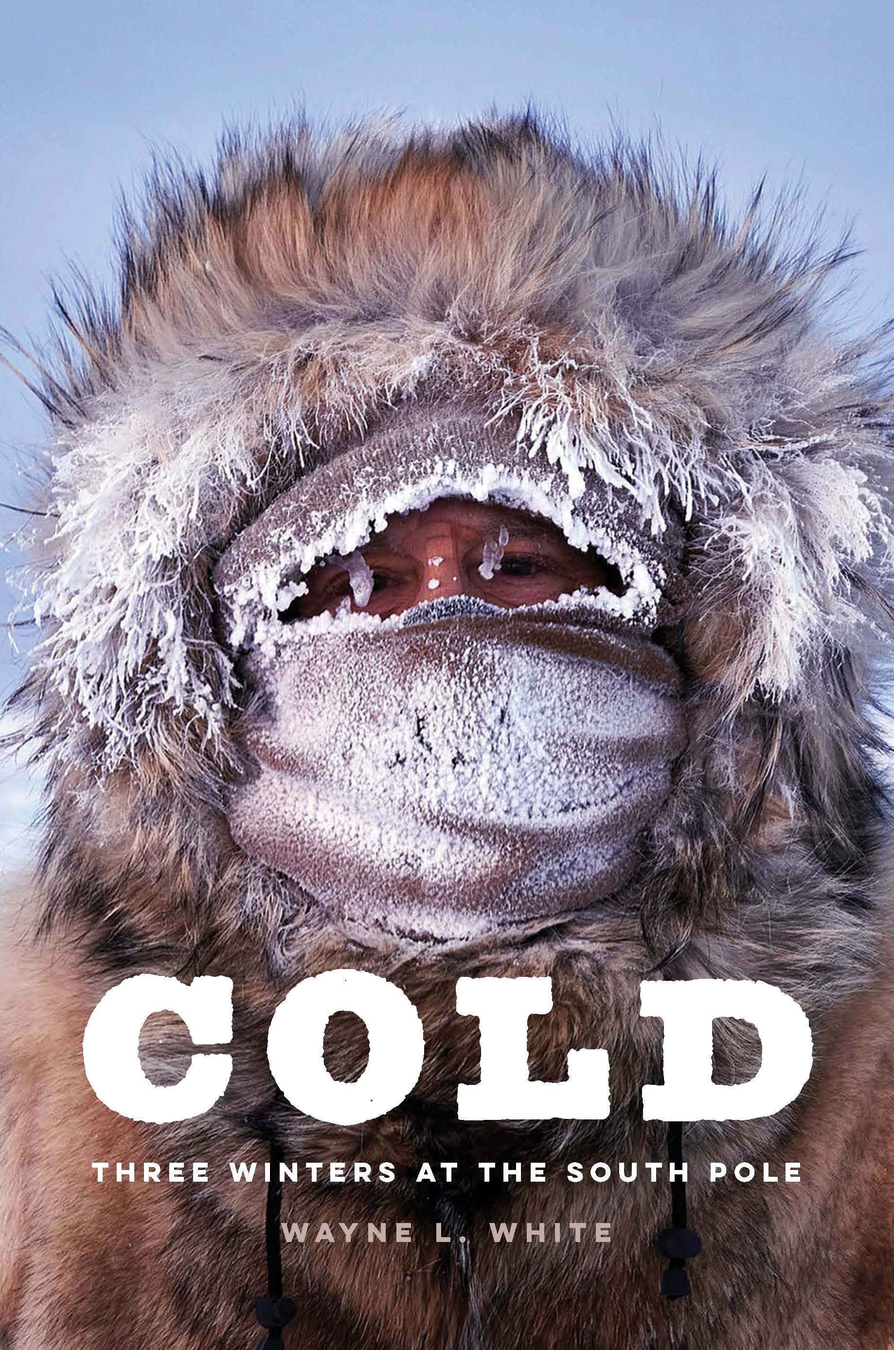 Cold: Three Winters at the South Pole by Wayne L. White | Goodreads