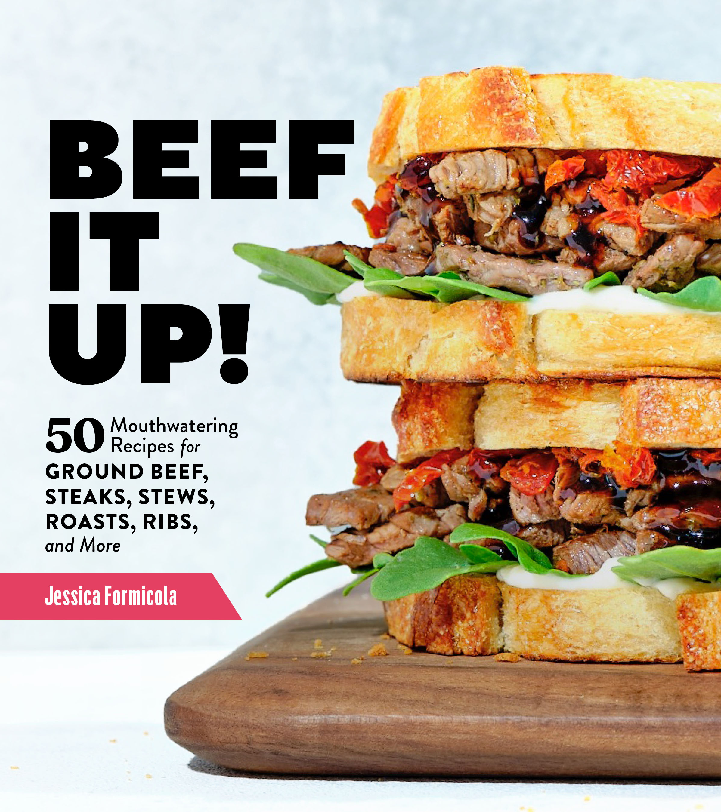 Beef It Up!: 50 Mouthwatering Recipes for Ground Beef, Steaks, Stews ...