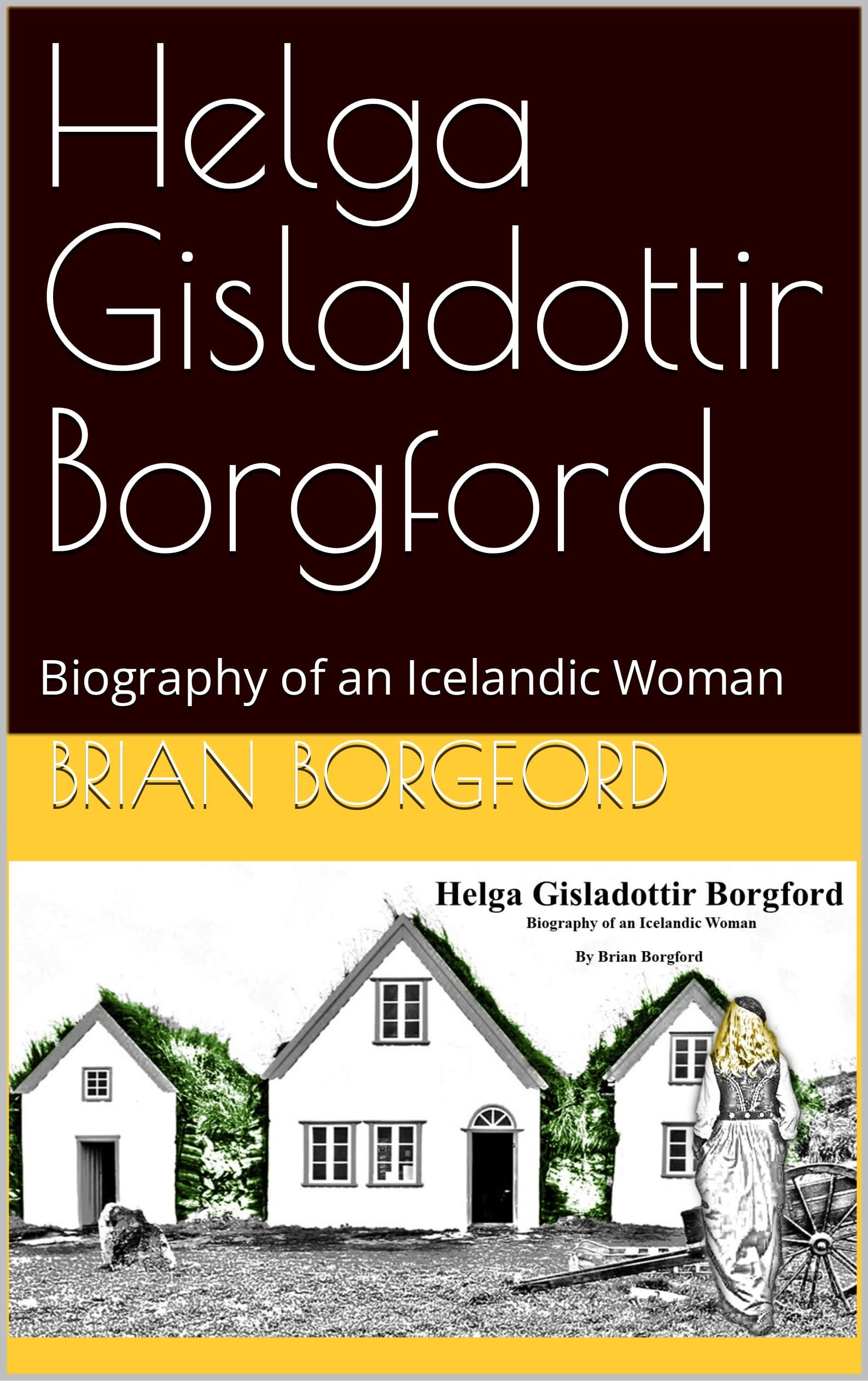 Helga Gisladottir Borgford: Biography of an Icelandic Woman by Brian ...
