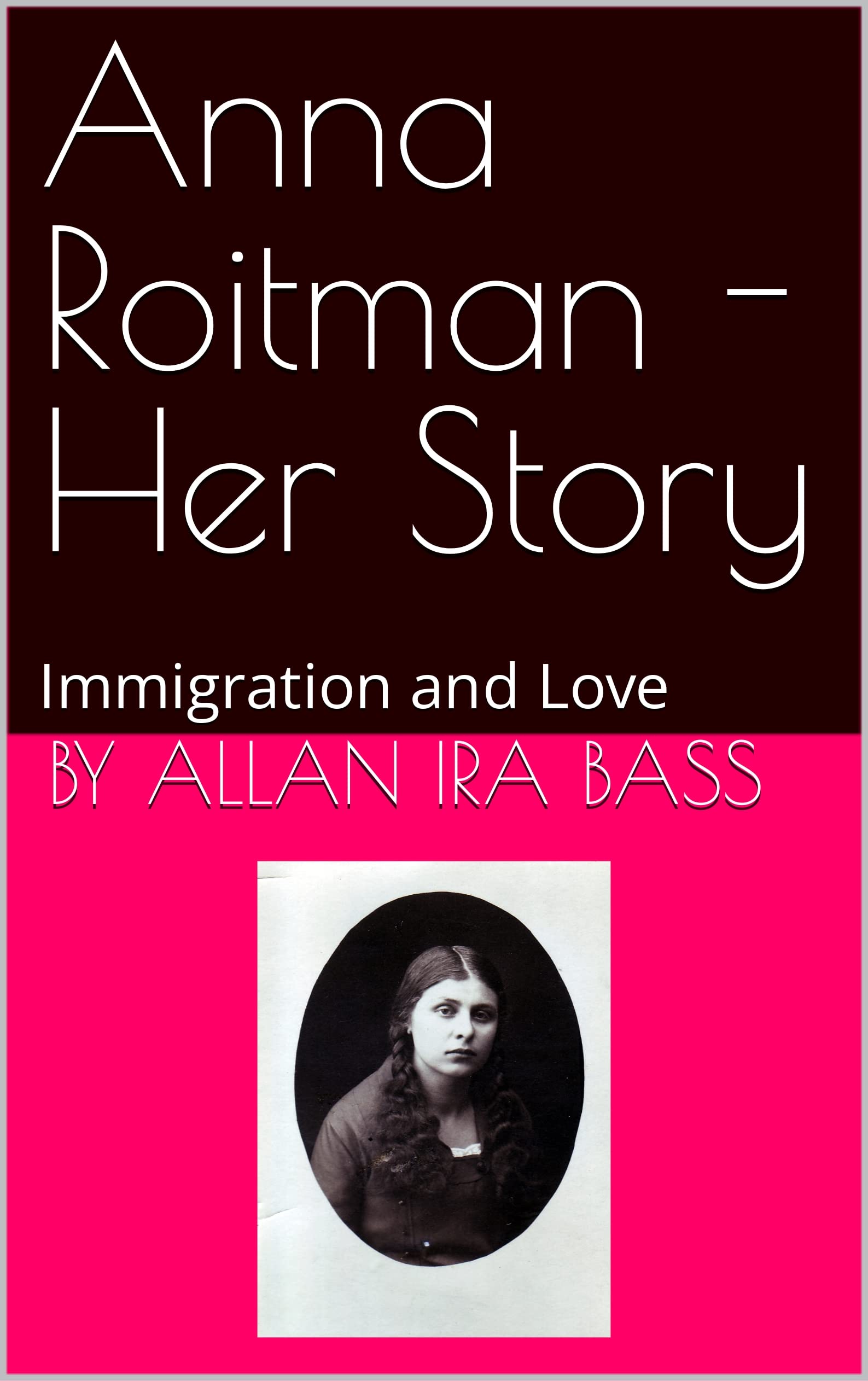 Anna Roitman - Her Story: Immigration and Love by Allan Ira Bass ...