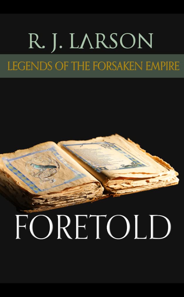 Foretold (Legends of the Forsaken Empire #4) by R.J. Larson | Goodreads