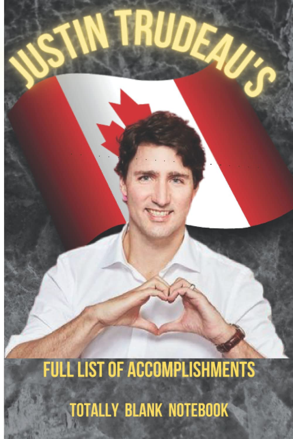 Justin Trudeaus Full List Of Accomplishments Totally Blank Notebook ...