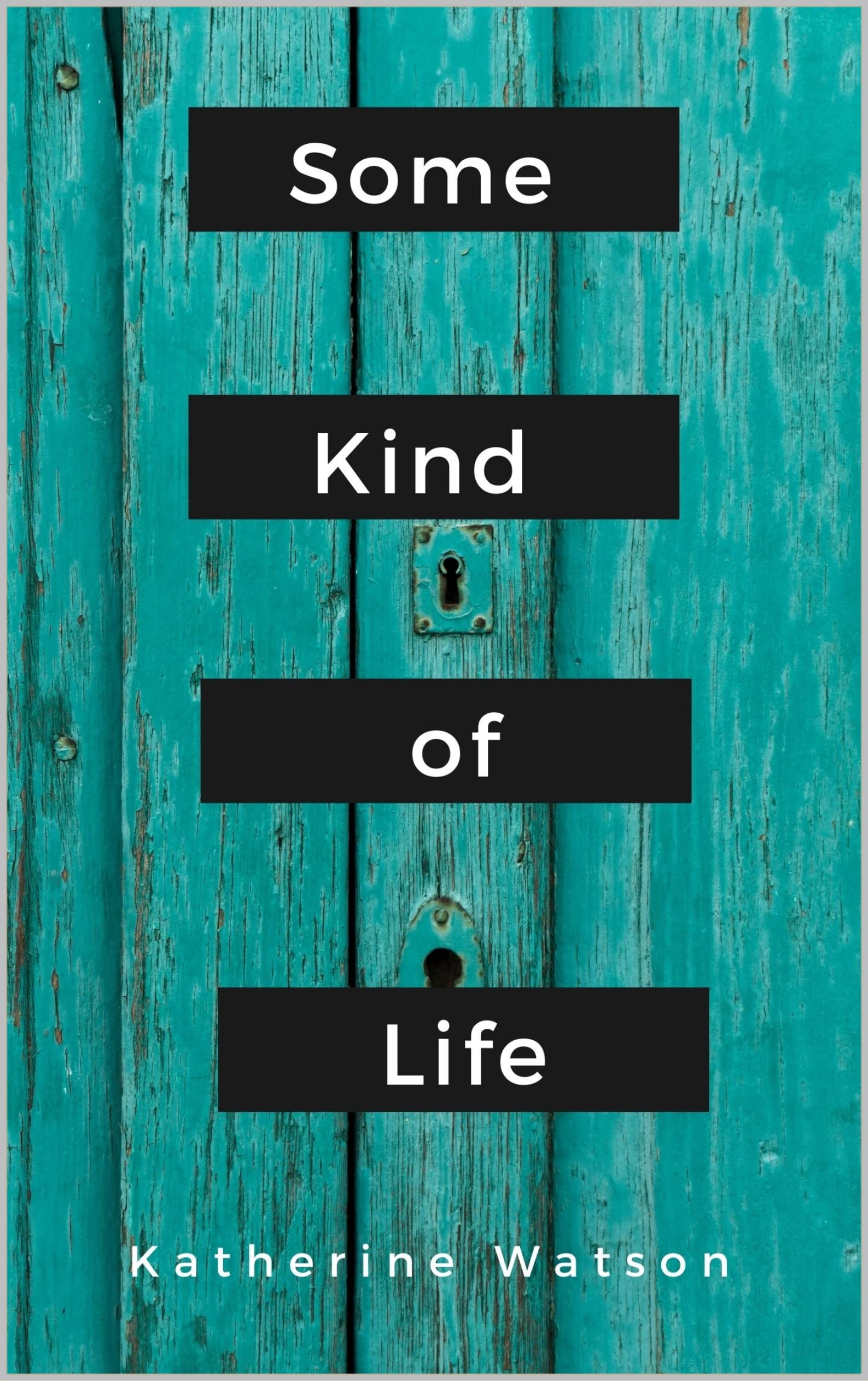 Some Kind of Life by Katherine Watson | Goodreads