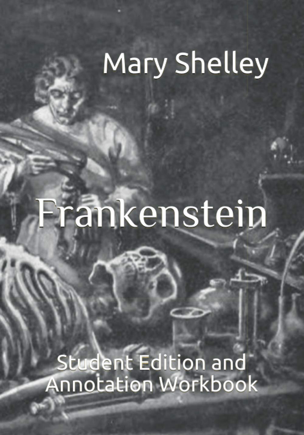 Frankenstein: Student Edition and Annotation Workbook by Mary ...