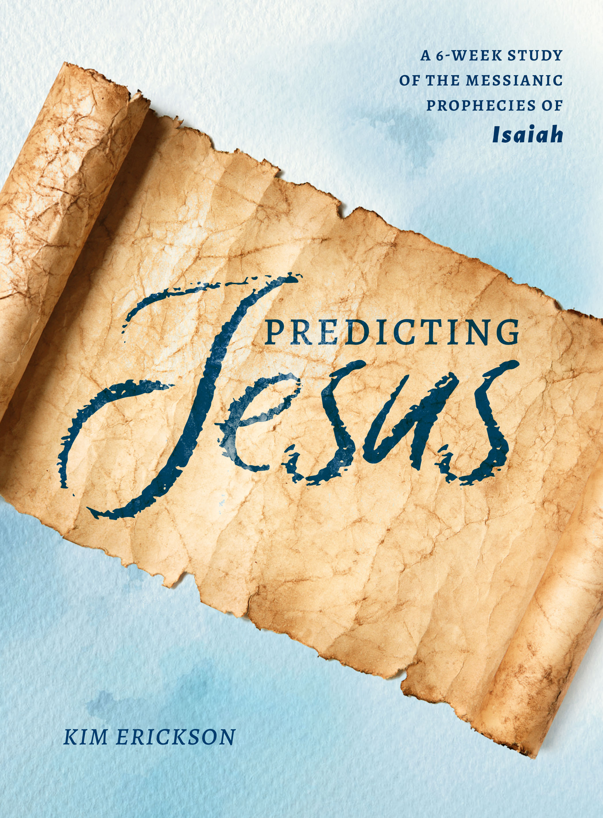 Predicting Jesus: A 6-Week Study of the Messianic Prophecies of Isaiah ...
