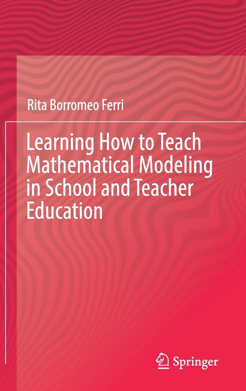 Learning How To Teach Mathematical Modeling In School And Teacher learning-how-to-teach-mathematical-modeling-in-school-and-teacher