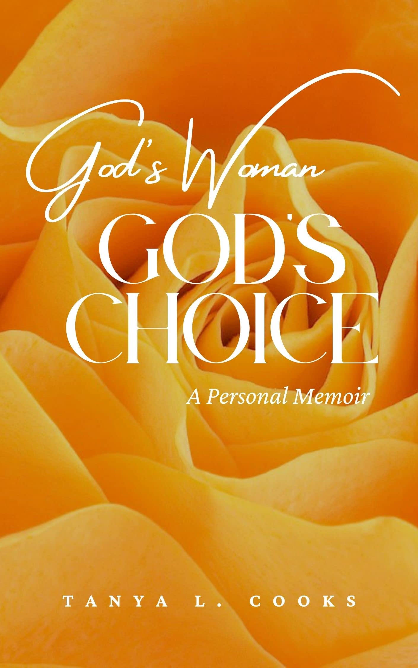 God's Woman God's Choice: A Personal Memoir by Tanya Cooks | Goodreads