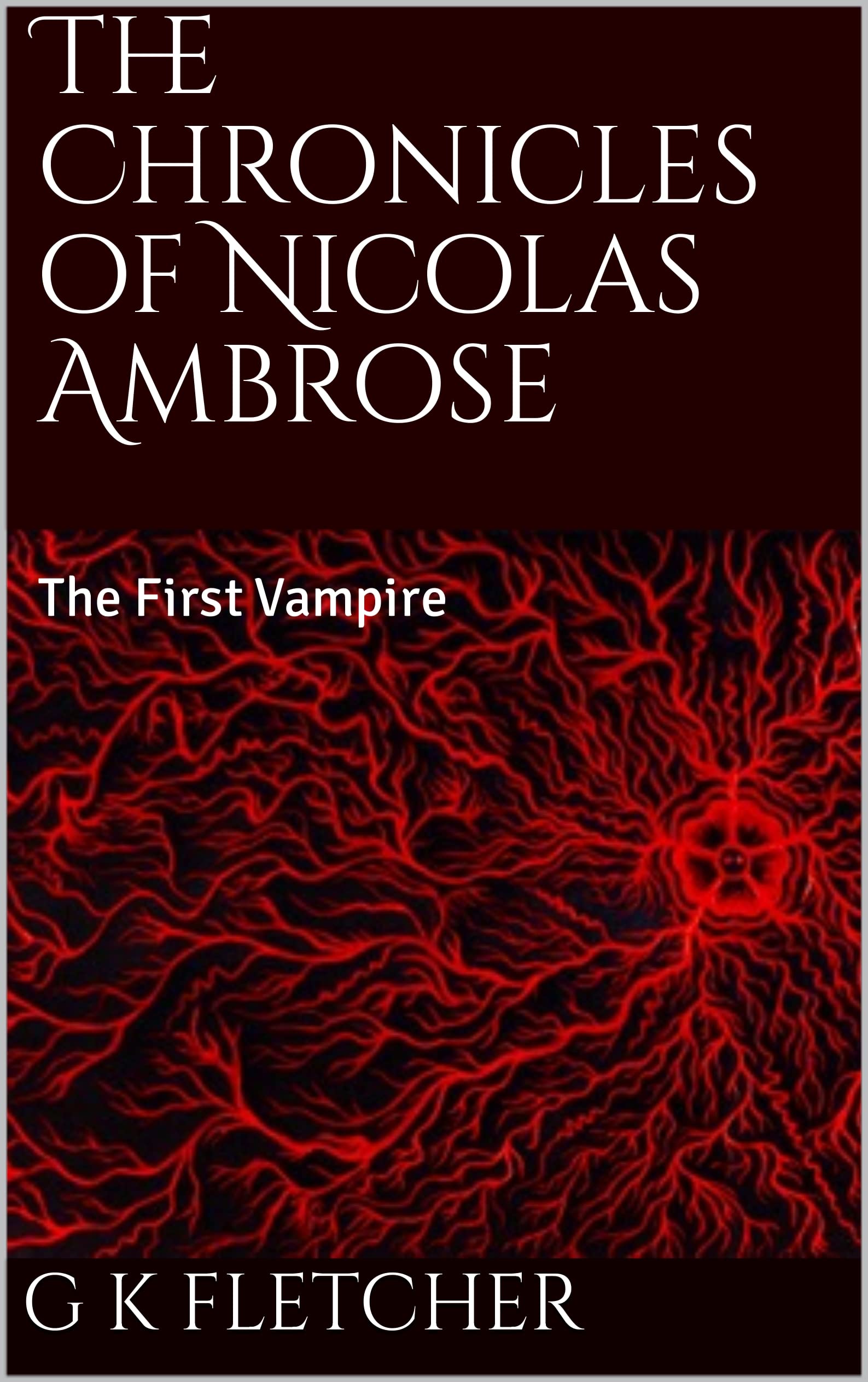 The Chronicles of Nicolas Ambrose: The First Vampire by G K Fletcher ...
