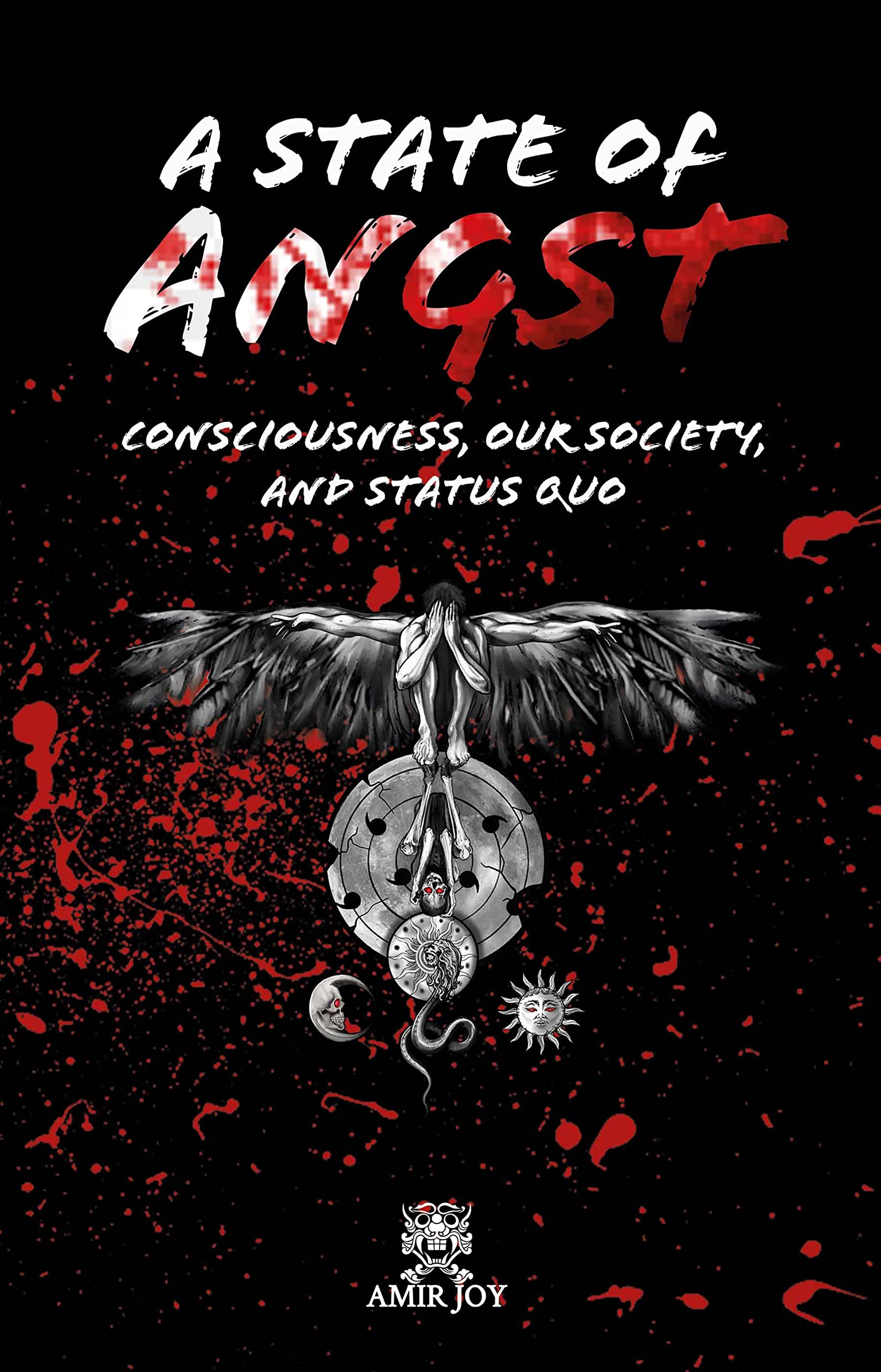 A State of Angst: Consciousness, our society, and status quo by AMIR ...