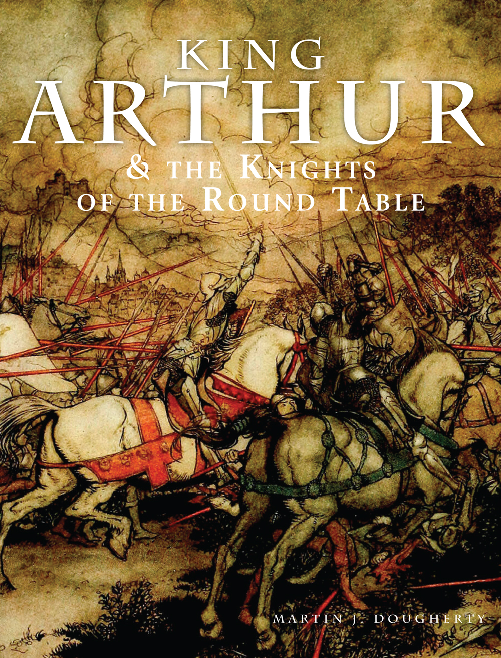 King Arthur and the Knights of the Round Table by Martin J. Dougherty ...