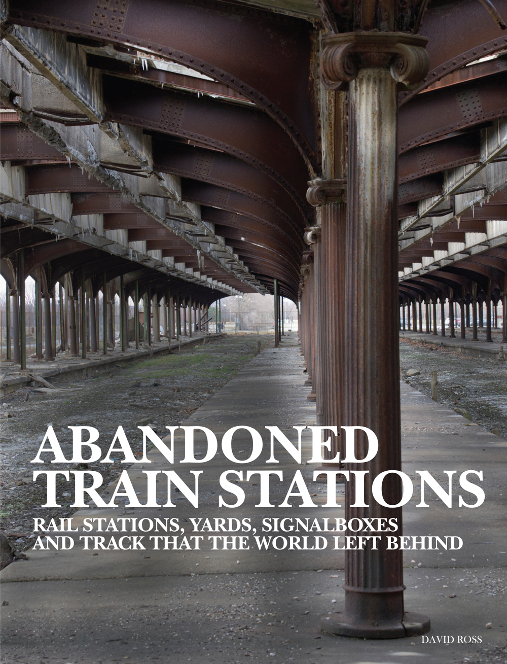 Abandoned Train Stations (Abandoned Places) by David Ross | Goodreads