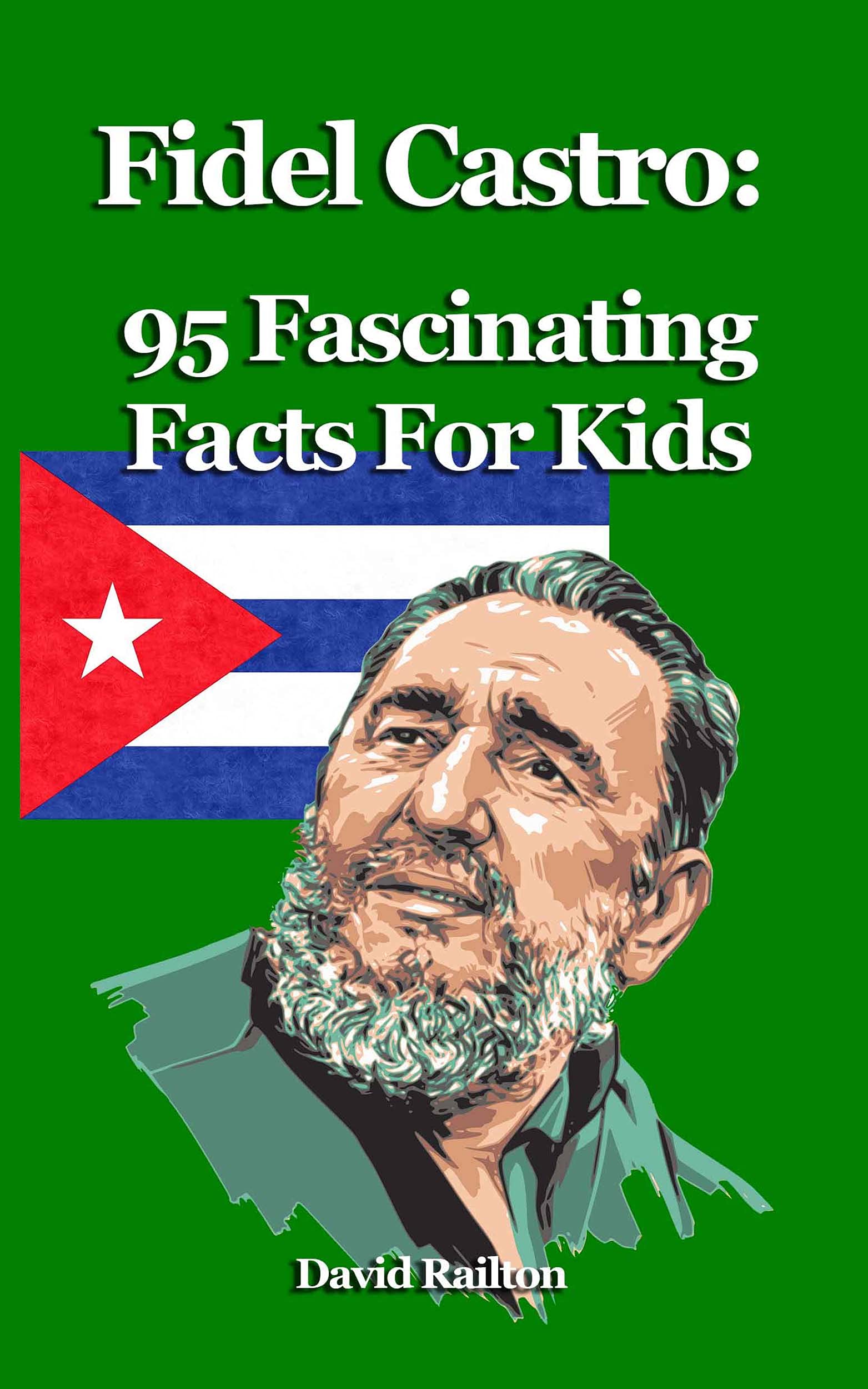 Fidel Castro: 95 Fascinating Facts For Kids: Facts About Fidel Castro ...