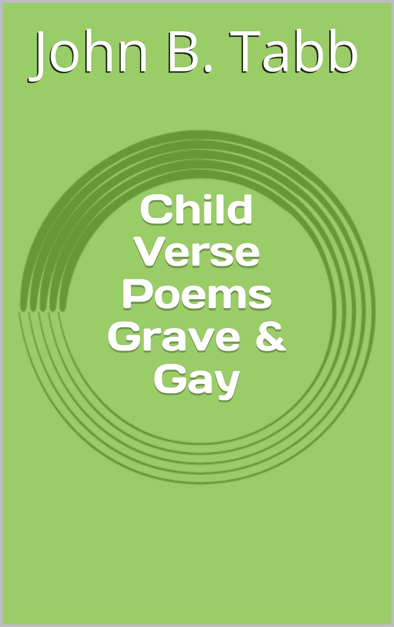 Child Verse Poems Grave & Gay by John B. Tabb | Goodreads