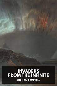 Invaders from the Infinite by John W. Campbell | Goodreads