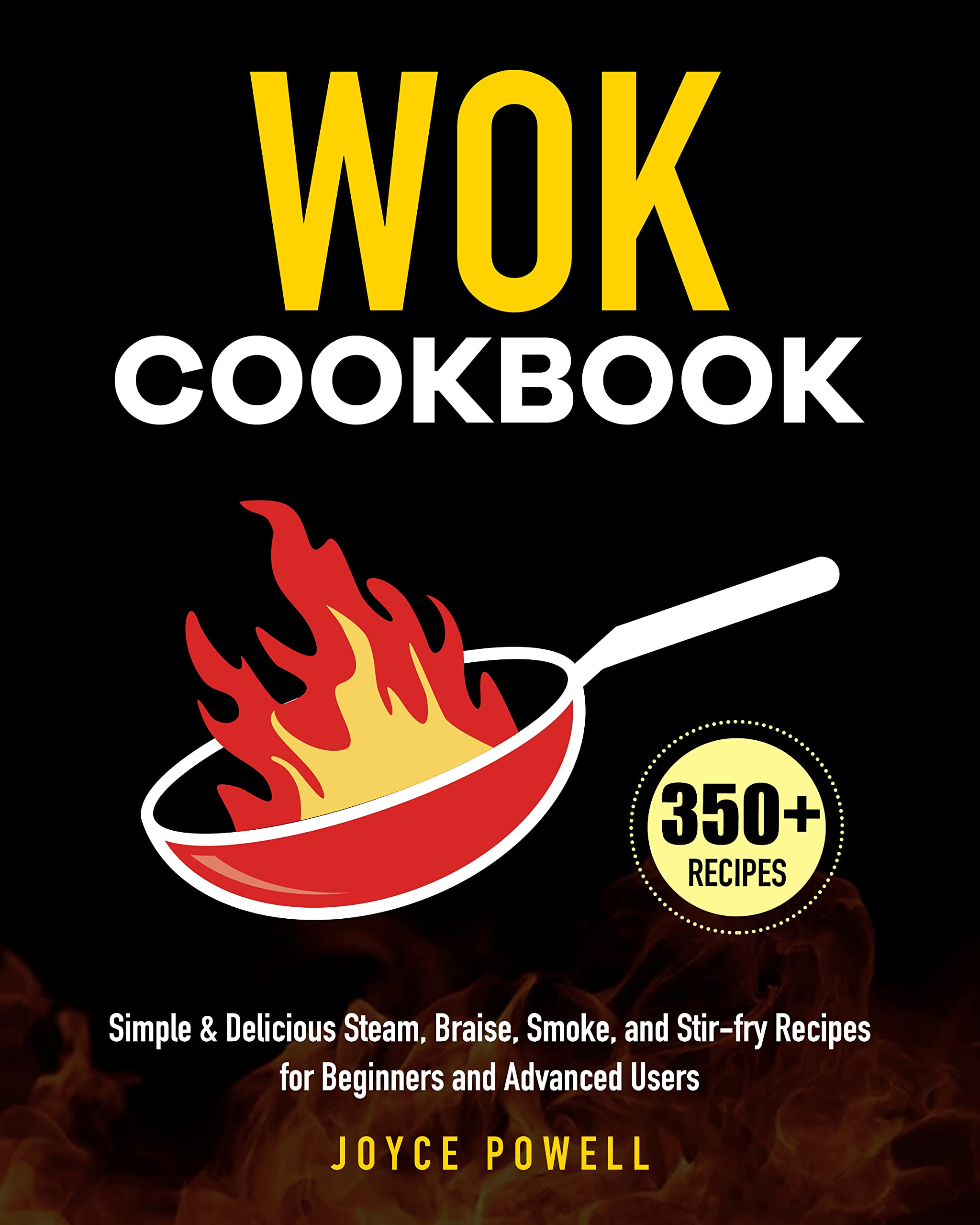 Wok Cookbook: Simple & Delicious Steam, Braise, Smoke, and Stir-fry ...
