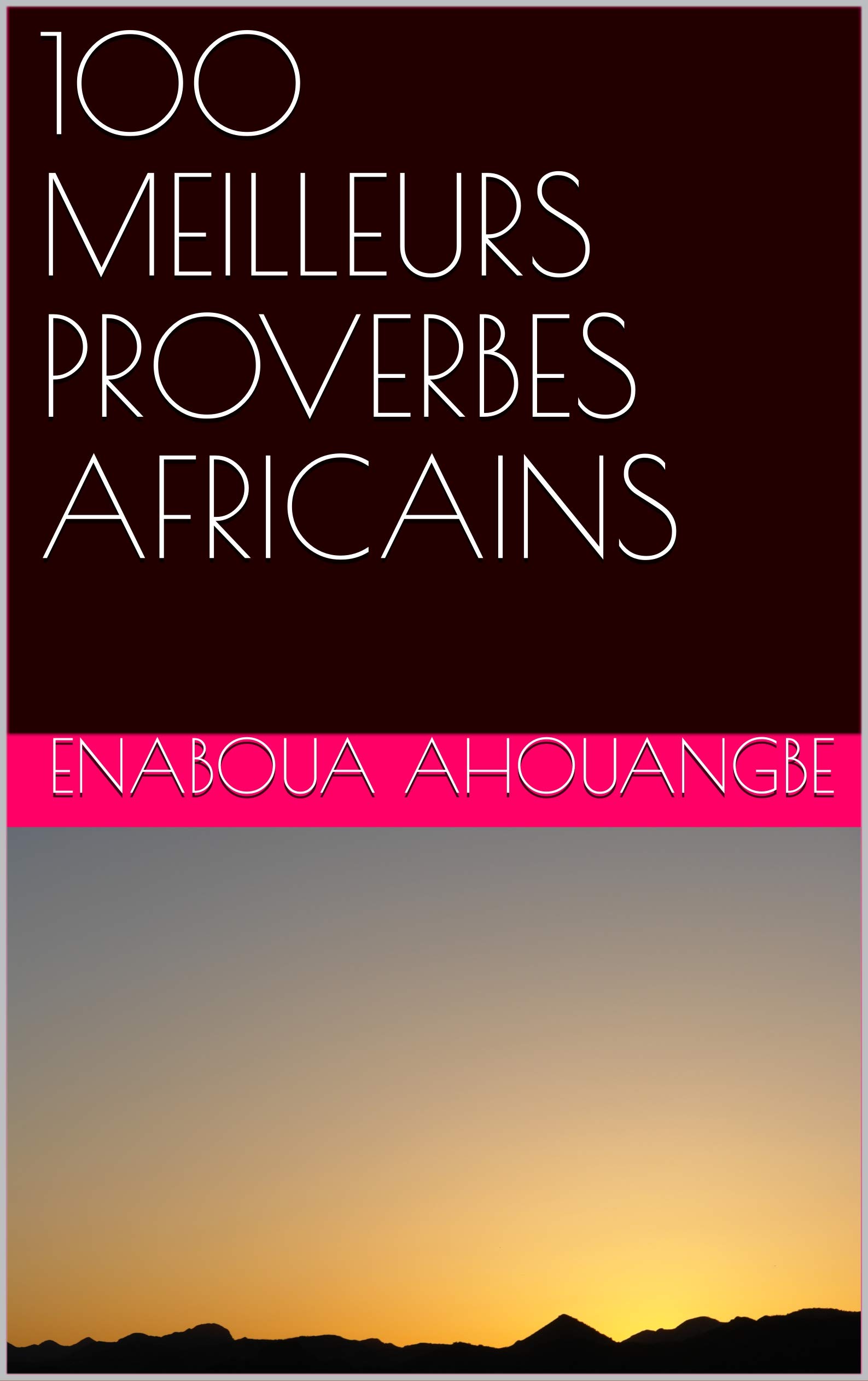 100 MEILLEURS PROVERBES AFRICAINS by Enaboua AHOUANGBE | Goodreads