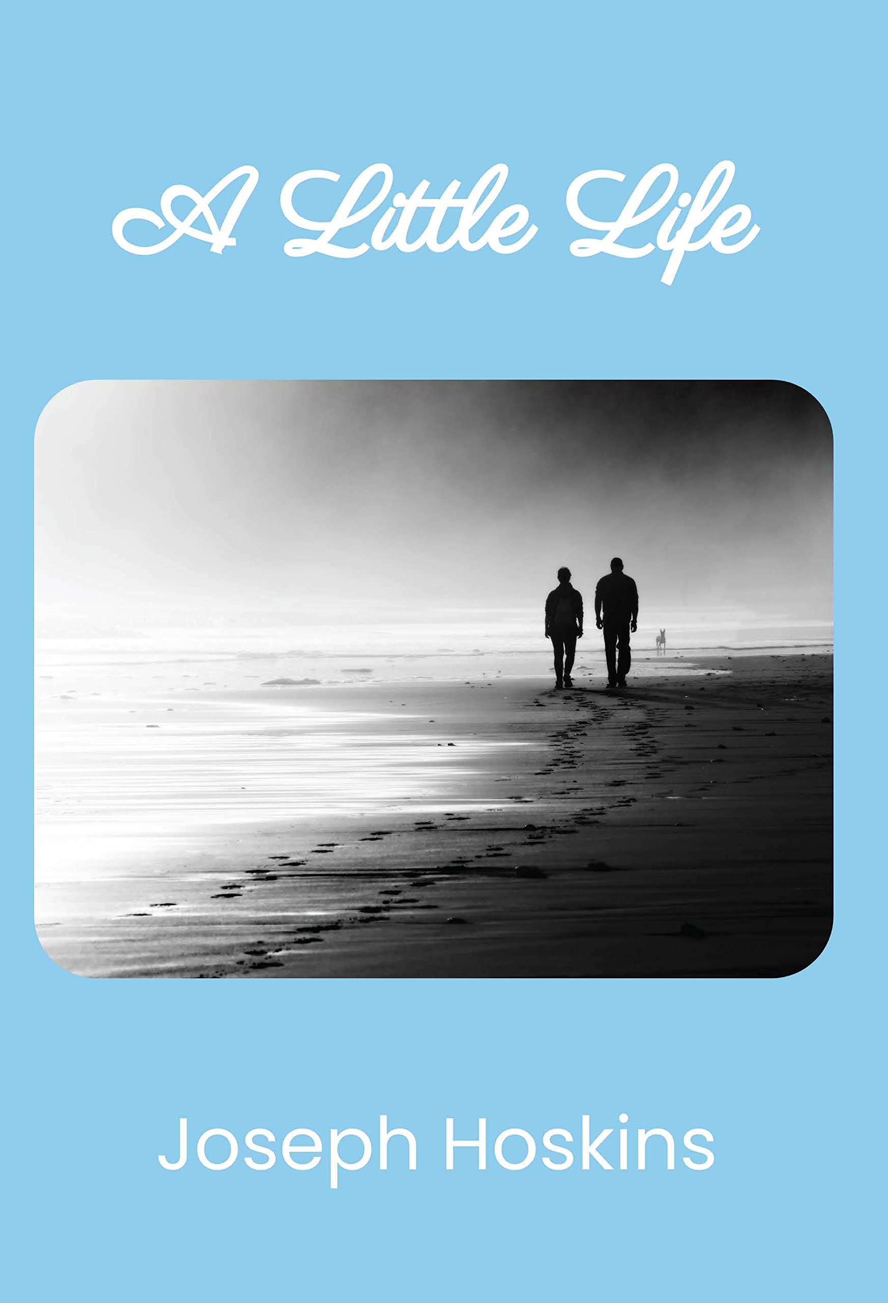 A Little Life by Joseph Hoskins | Goodreads