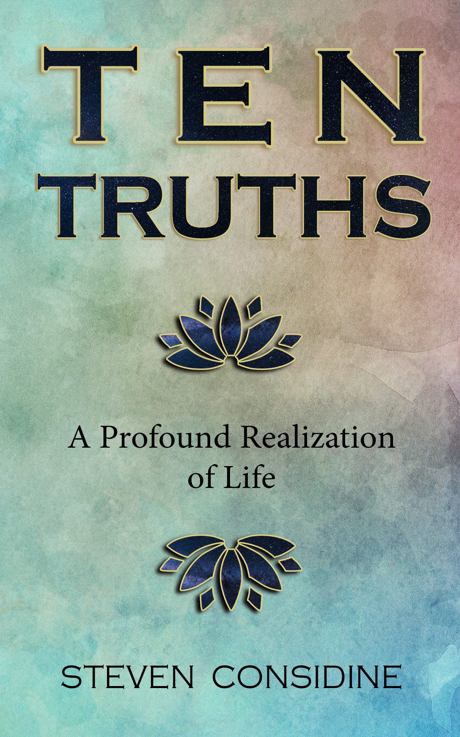 Ten Truths: A Profound Realization of Life by steven considine | Goodreads