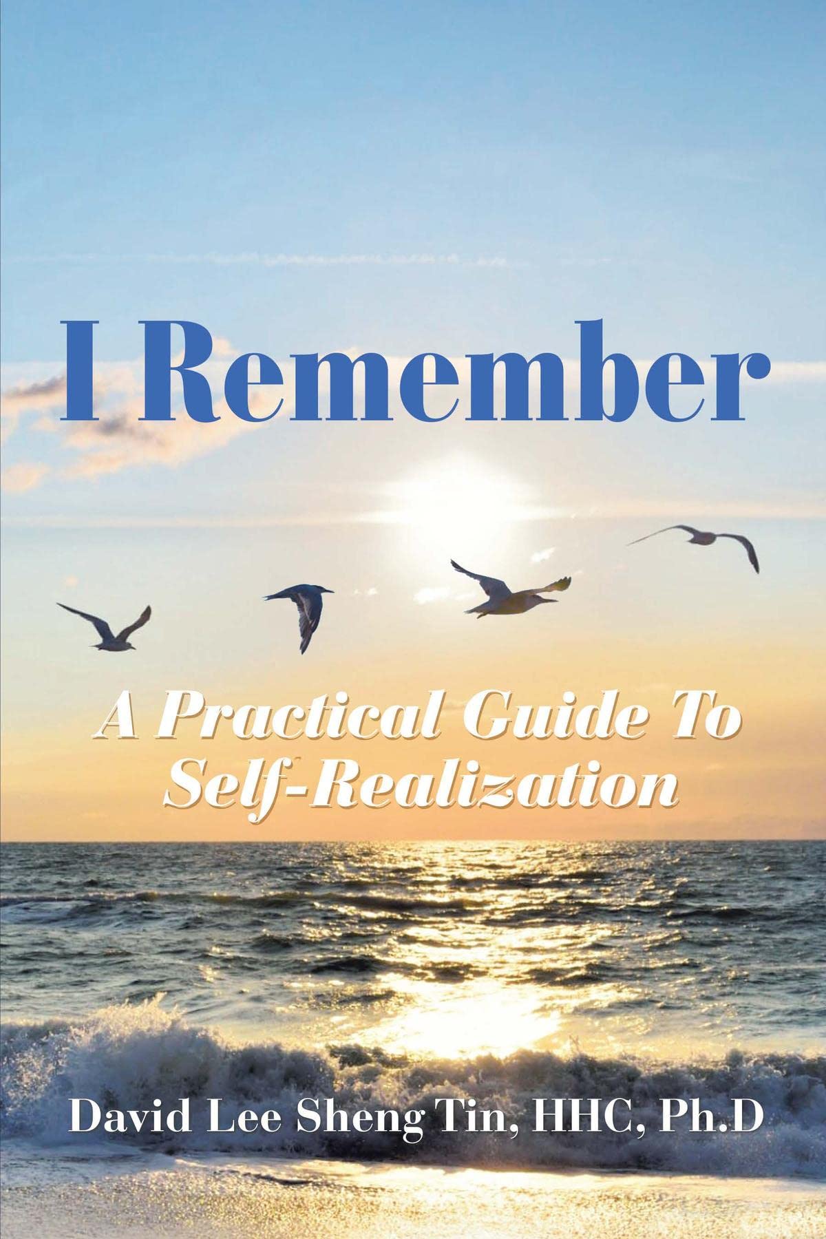 I Remember: A Practical Guide to Self-Realization by David Lee Sheng ...