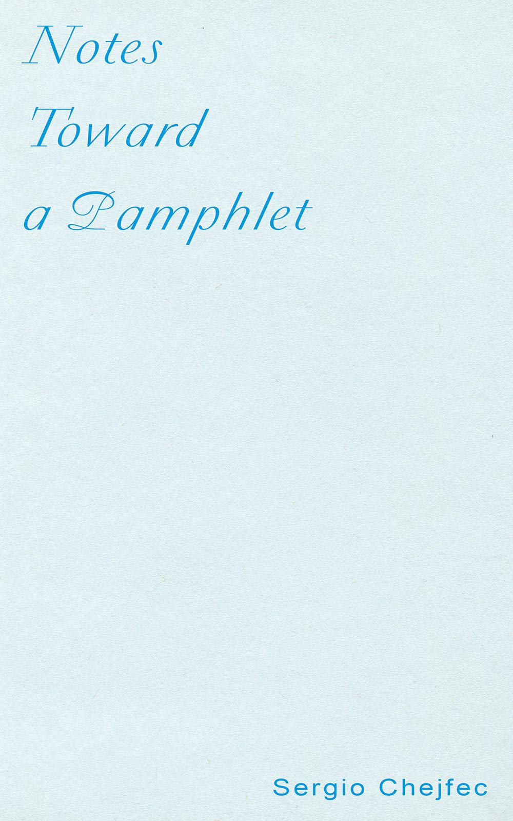 Notes Toward a Pamphlet by Sergio Chejfec | Goodreads