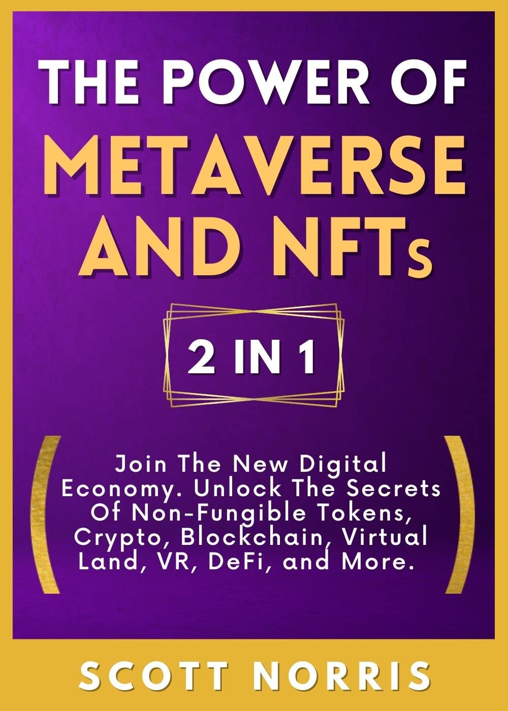 The Power of Metaverse and NFTs, 2 in 1: Join The New Digital Economy. Unlock The Secrets Of Non ...