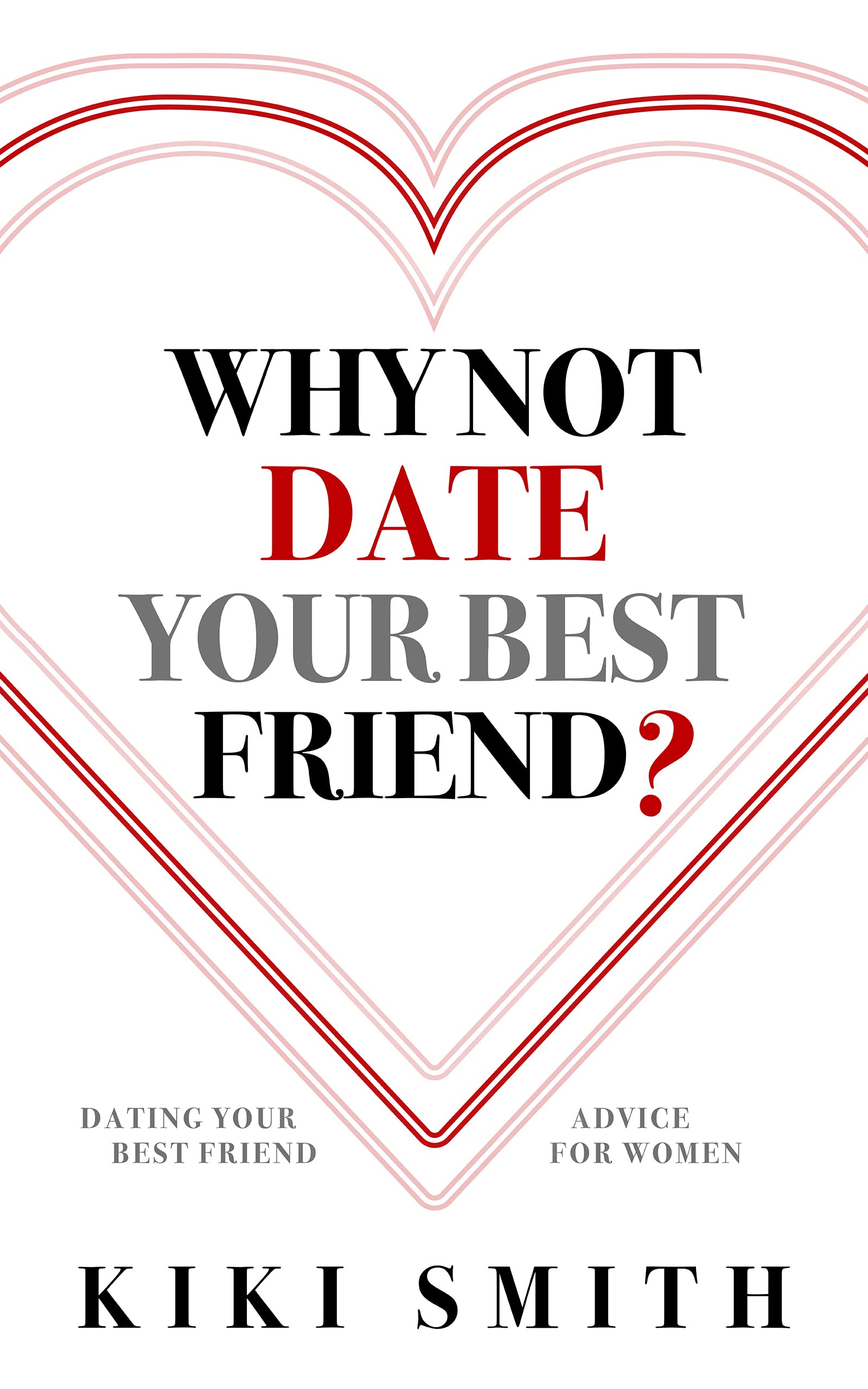 WHY NOT DATE YOUR BEST FRIEND: DATING YOUR BEST FRIEND ADVICE FOR WOMEN ...