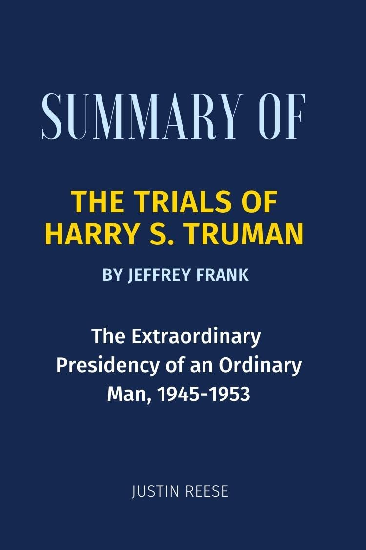 Summary of The Trials of Harry S. Truman By Jeffrey Frank : The ...
