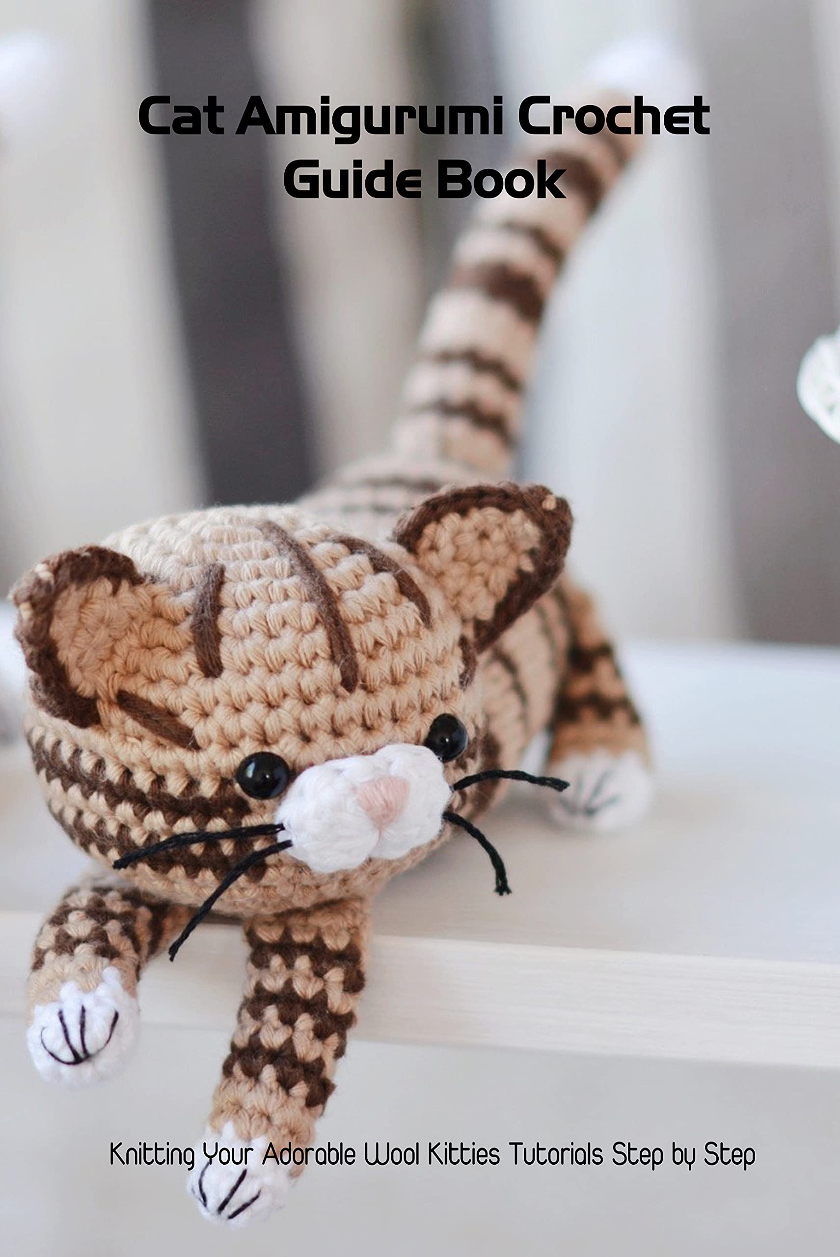 Cat Amigurumi Crochet Guide Book: Knitting Your Adorable Wool Kitties ...