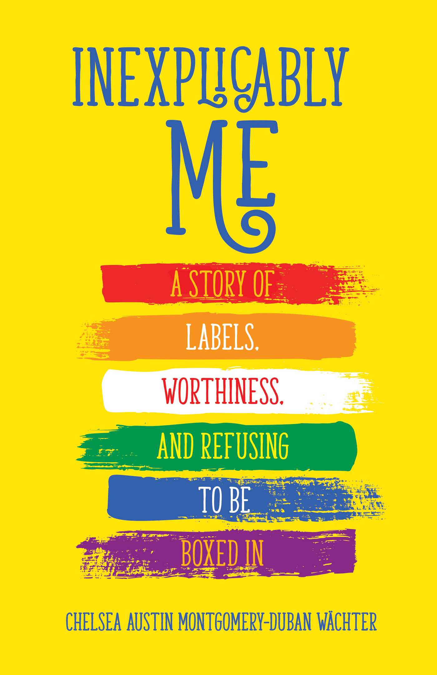 Inexplicably Me: A Story of Labels, Worthiness, and Refusing to Be ...