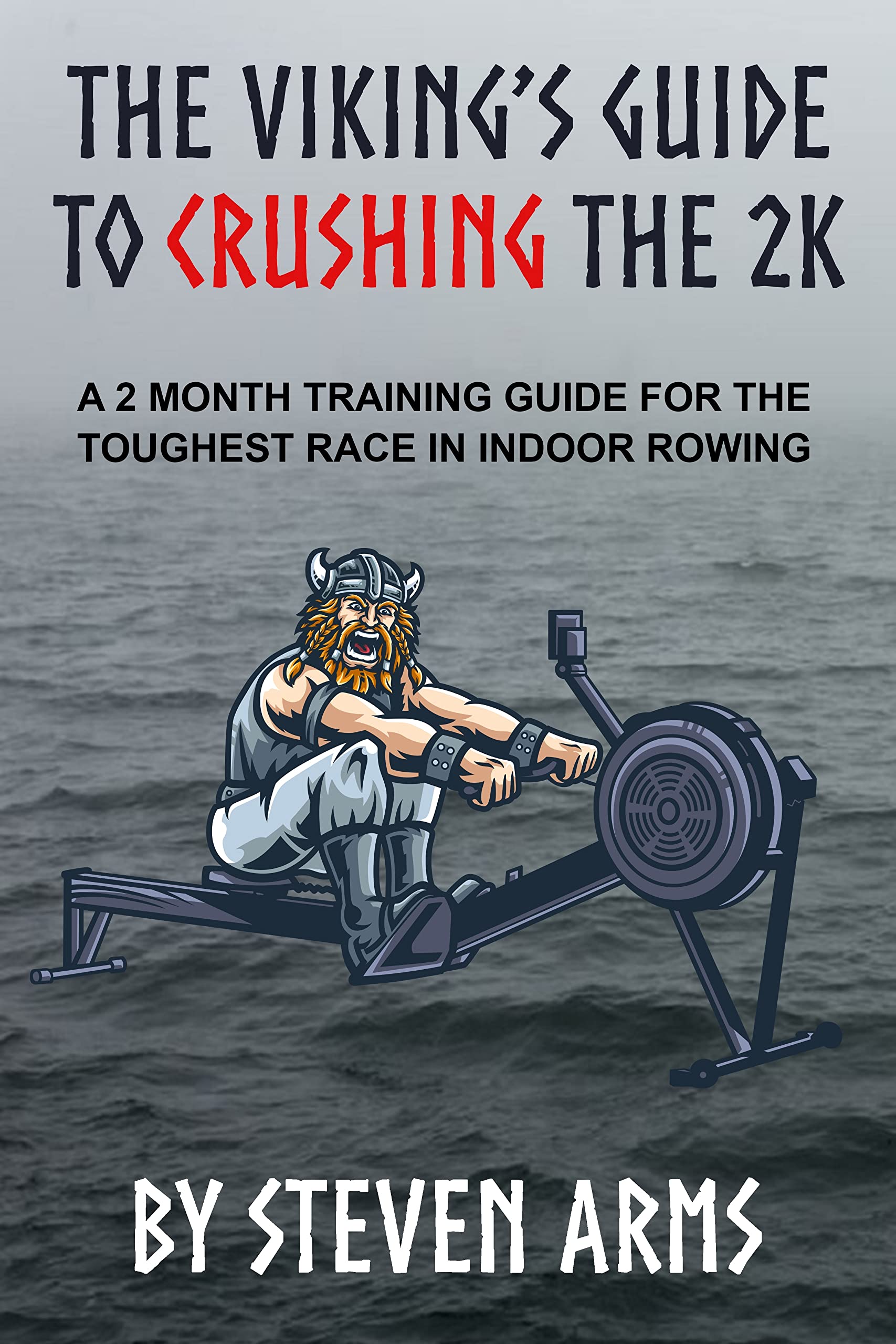The Viking's Guide to Crushing the 2K: A 2 Month Training Guide for the ...