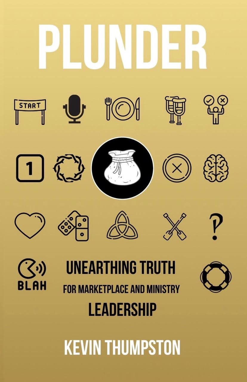Plunder: Unearthing Truth for Marketplace and Ministry Leadership by ...