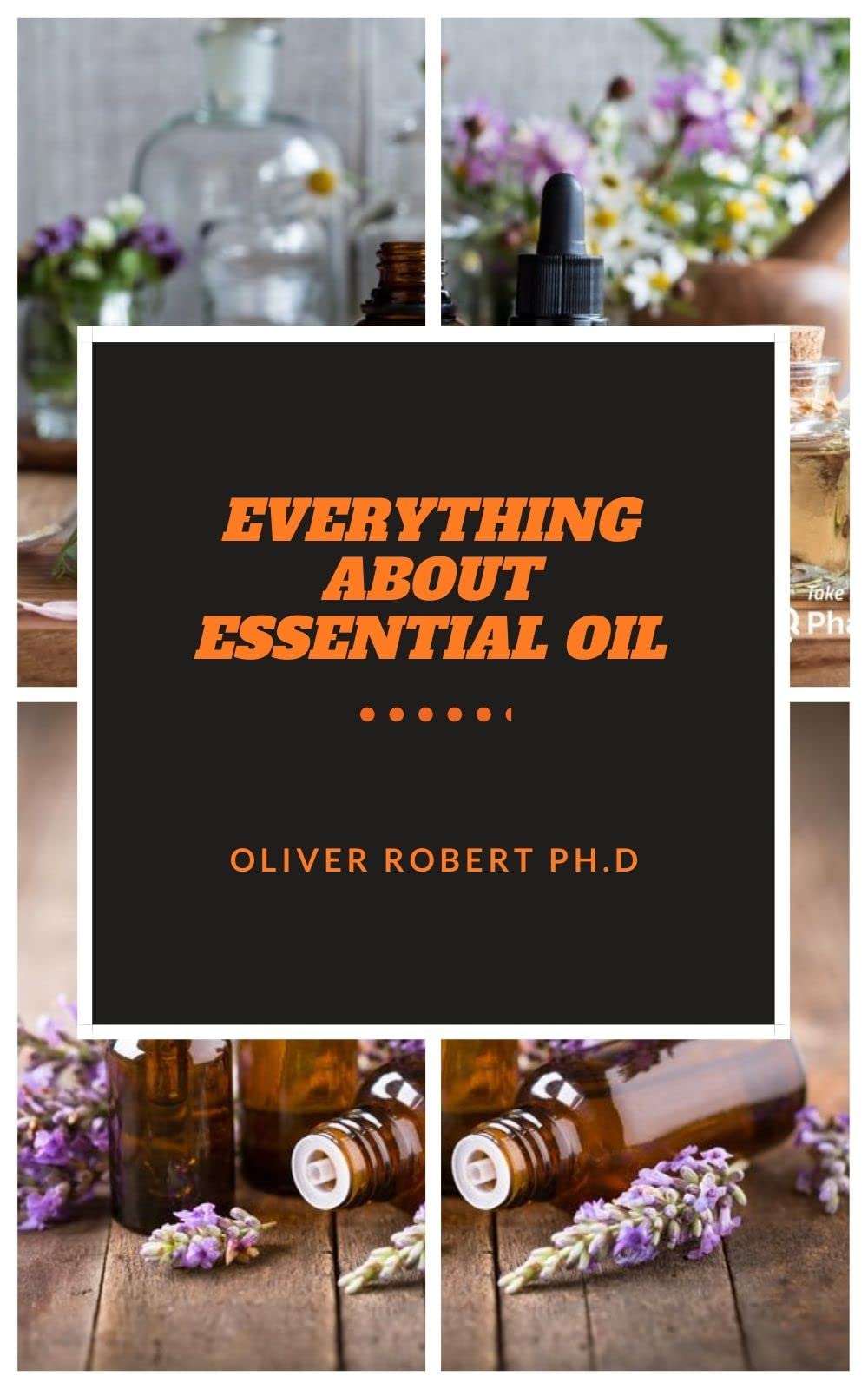 EVERYTHING ABOUT ESSENTIAL OIL by Oliver Robert | Goodreads