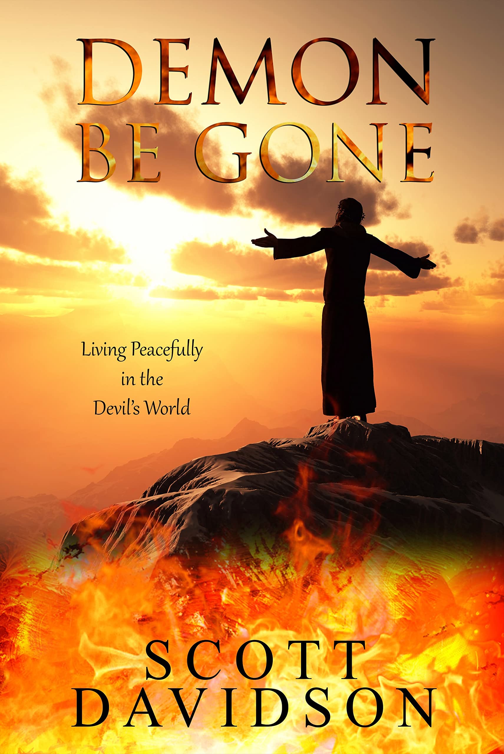 Demon Be Gone: Living Peacefully in the Devil's World by Scott Davidson ...