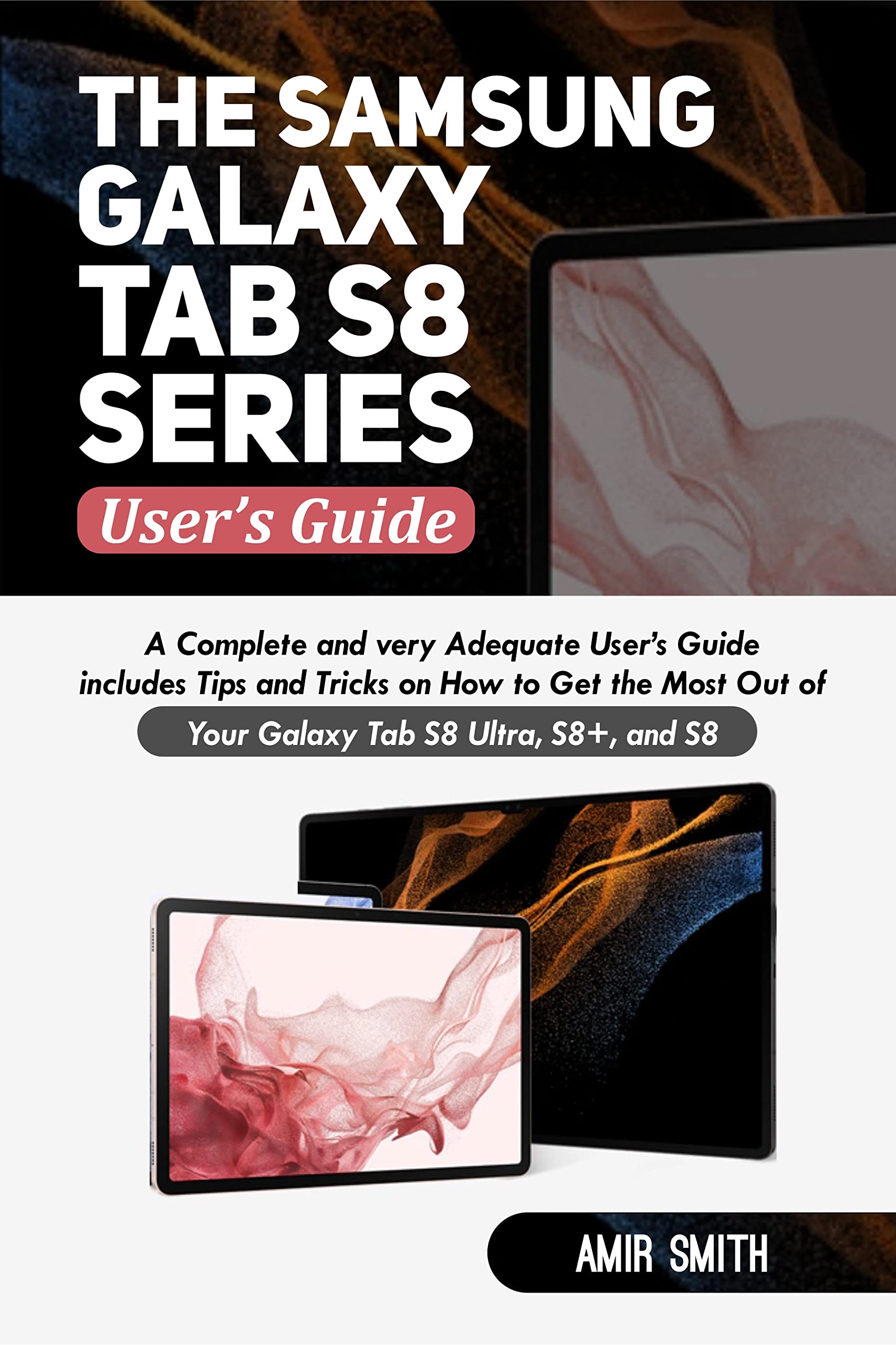 The Samsung Galaxy Tab S8 Series User's Guide: A complete and very ...