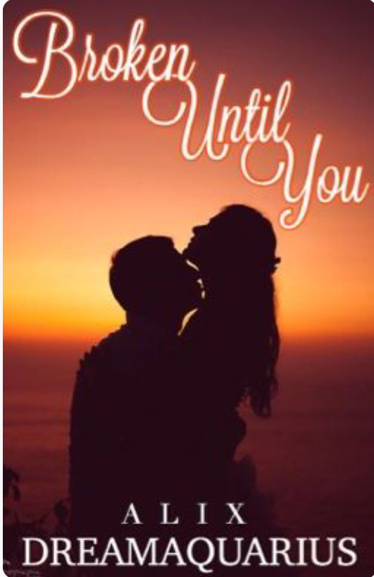 Broken Until You by Alix Dreamaquarius | Goodreads