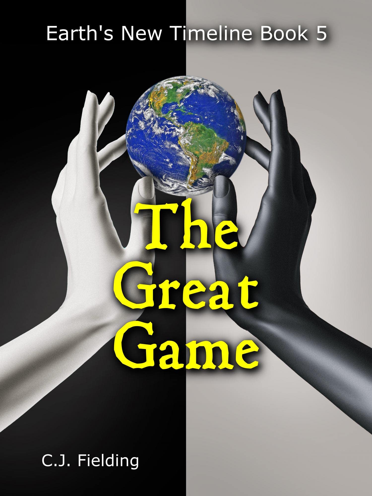 The Great Game (Earth's New Timeline, #5) by C.J. Fielding | Goodreads