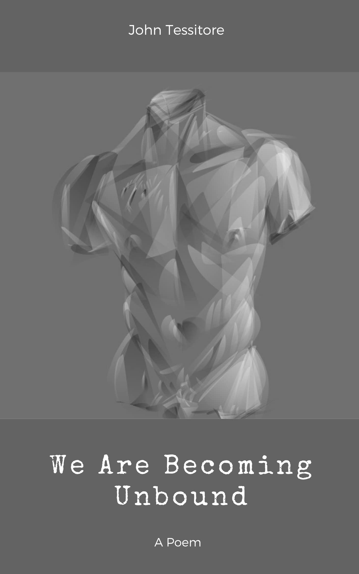 We Are Becoming Unbound: A Poem by John Tessitore | Goodreads