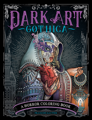 Dark Art Gothica: A Horror Coloring Book by François Gautier | Goodreads