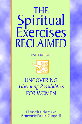 The Spiritual Exercises Reclaimed, 2nd Edition: Uncovering Liberating ...