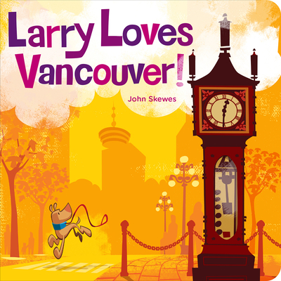 Larry Loves Vancouver (Larry Gets Lost - Canada, 1) by John Skewes ...