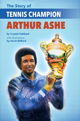 The story of tennis champion arthur ashe by Crystal Hubbard | Goodreads