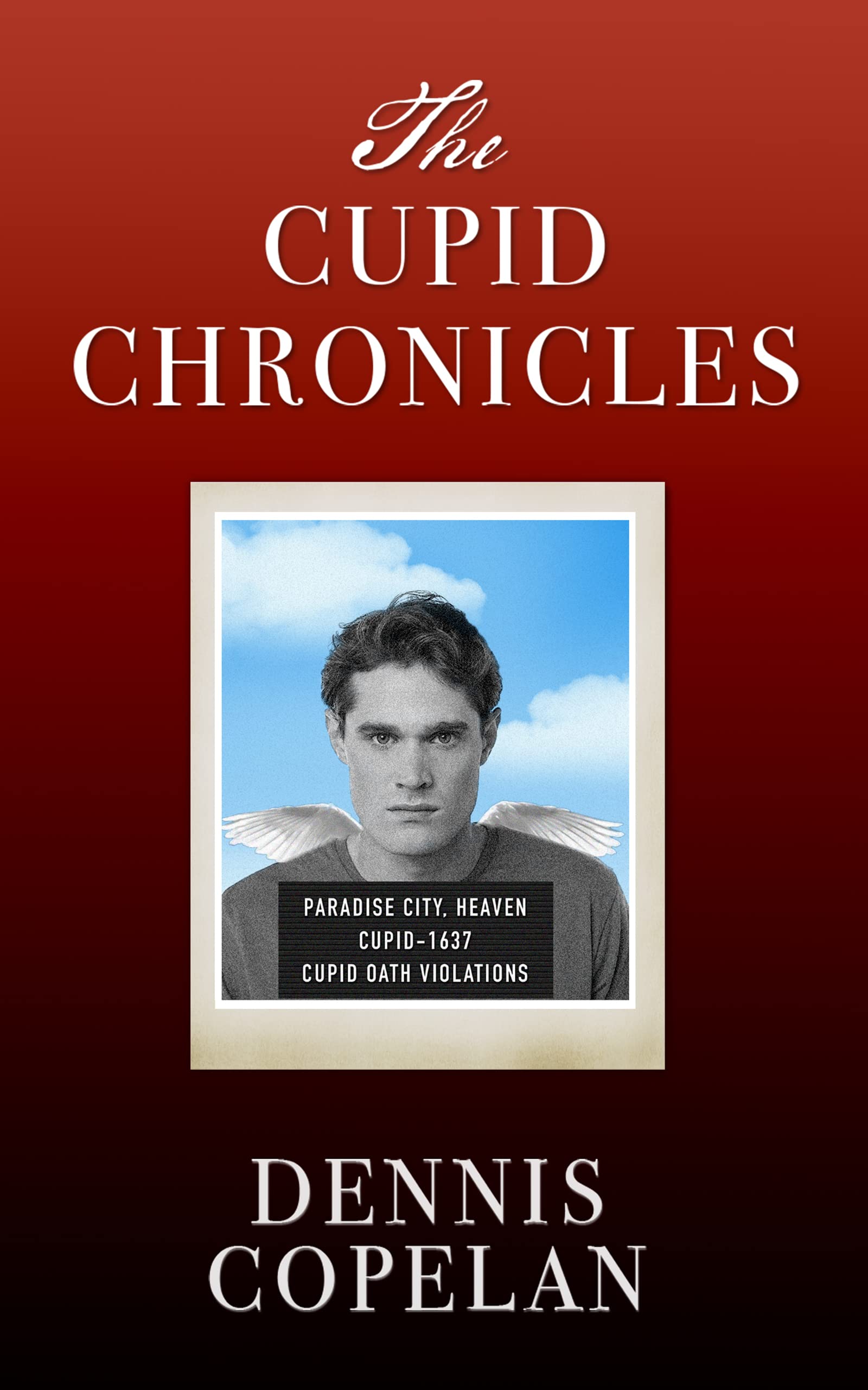 The Cupid Chronicles by Dennis Copelan | Goodreads