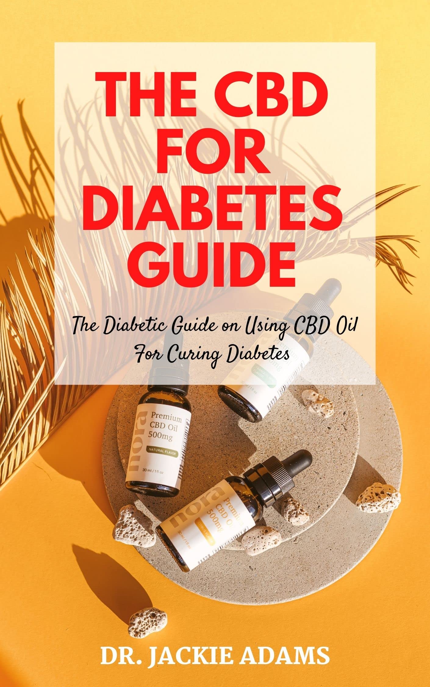 The CBD for Diabetes Guide: The Healing Guide on Using CBD Oil For ...