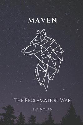Maven: Book One: The Reclamation by F.C. Nolan | Goodreads