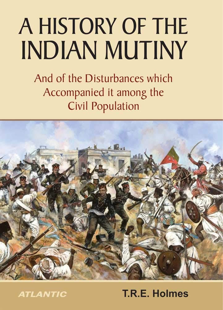 A History of The Indian Mutiny: And of the Disturbances which ...