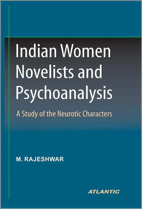 Indian Women Novelists And Psychoanalysis: A Study of Neurotic ...