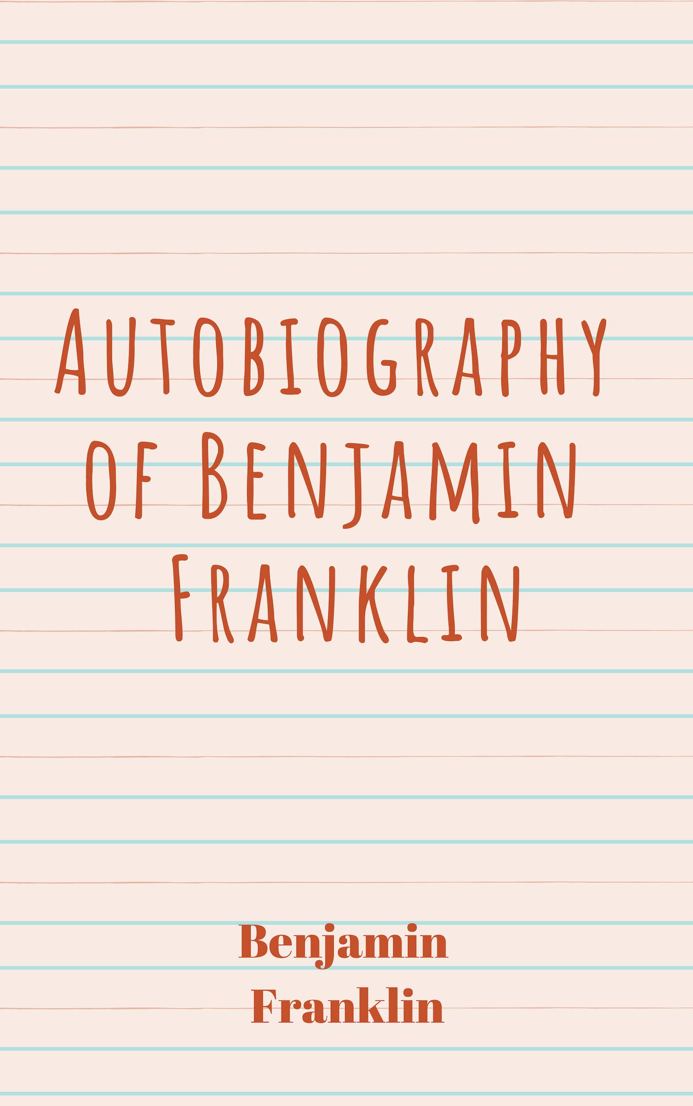 Autobiography of Benjamin Franklin : Benjamin Franklin by Benjamin ...